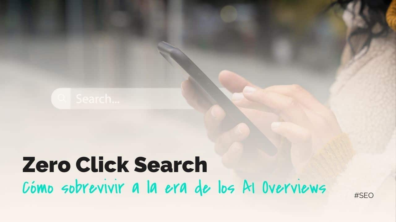 Zero Click Search: cómo sobrevivir a la era de los AI Overviews